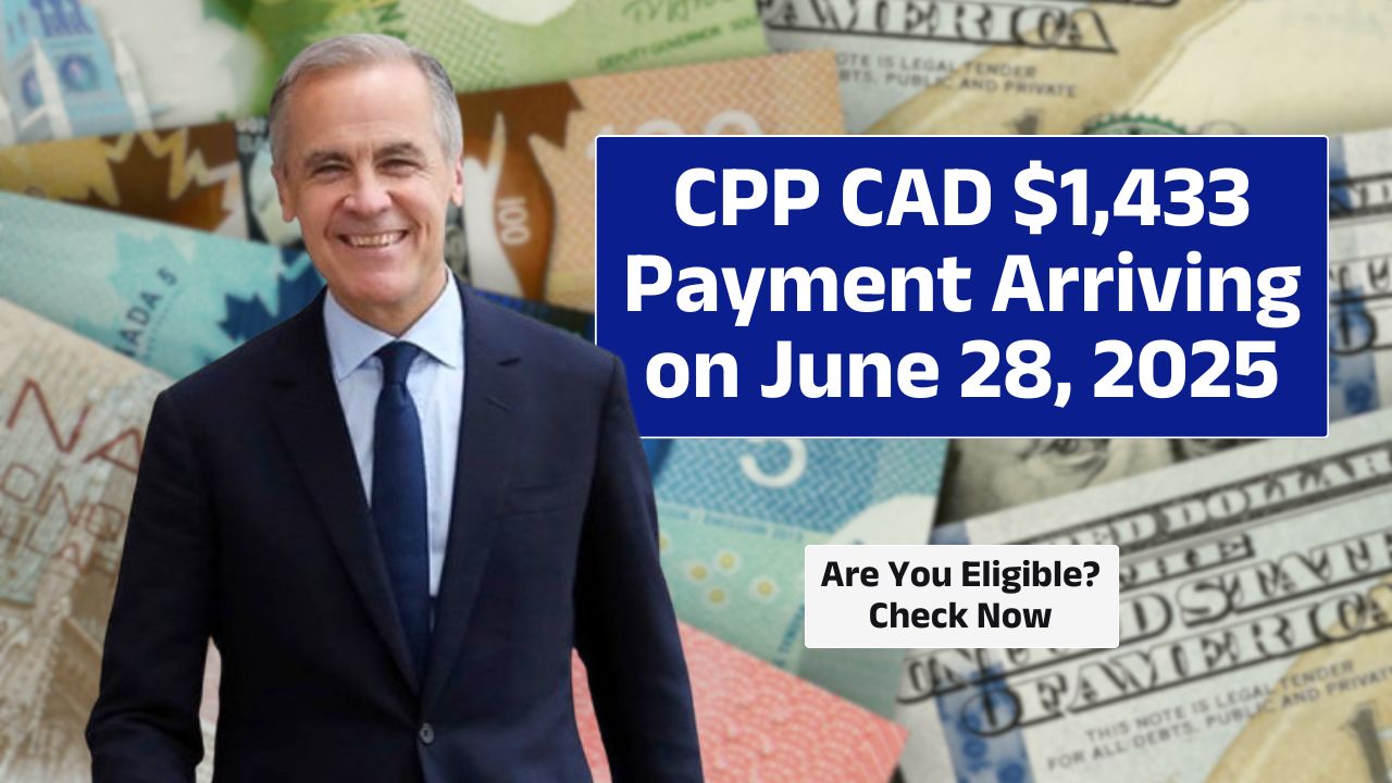 CPP CAD $1,433 Payment Arriving on June 28, 2025 – Are You Eligible? Check Now